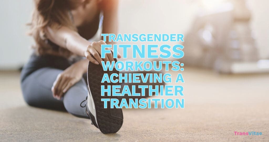 Transgender Fitness Workouts: Achieving a Healthier Transition